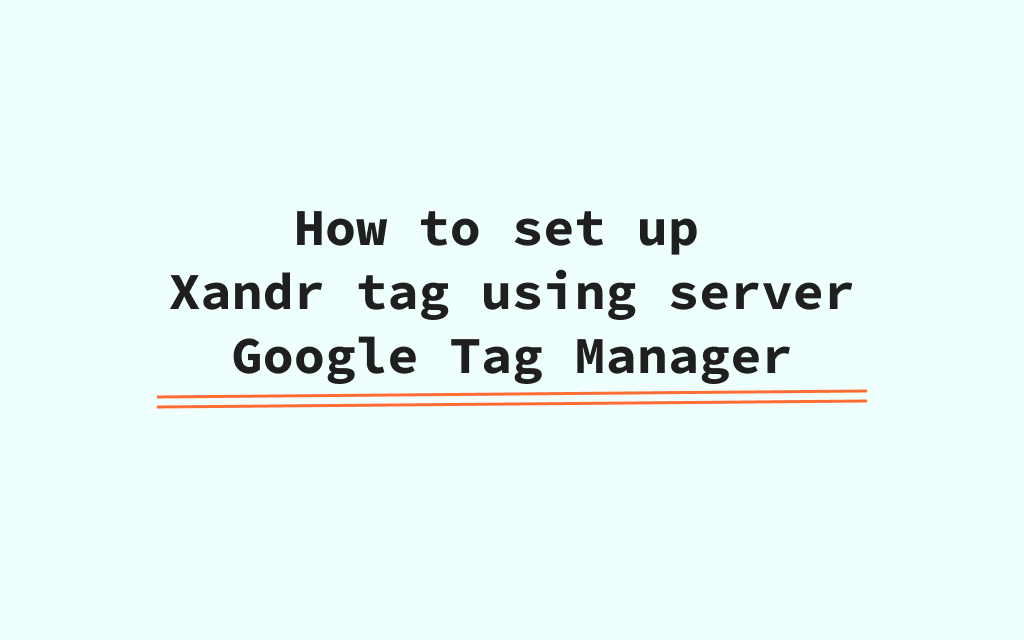 Set up Xandr tag using server Google Tag Manager - Stape
