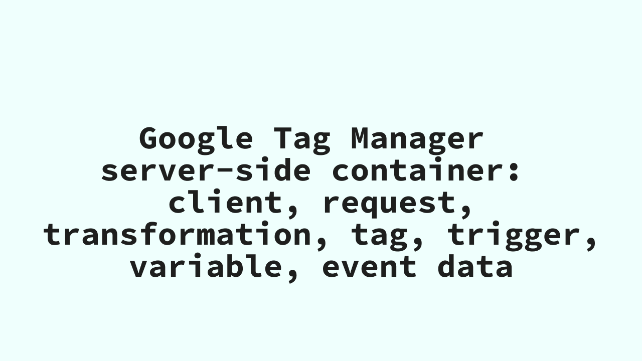 Сlients Requests Transformations Tags Triggers Variables In Sgtm