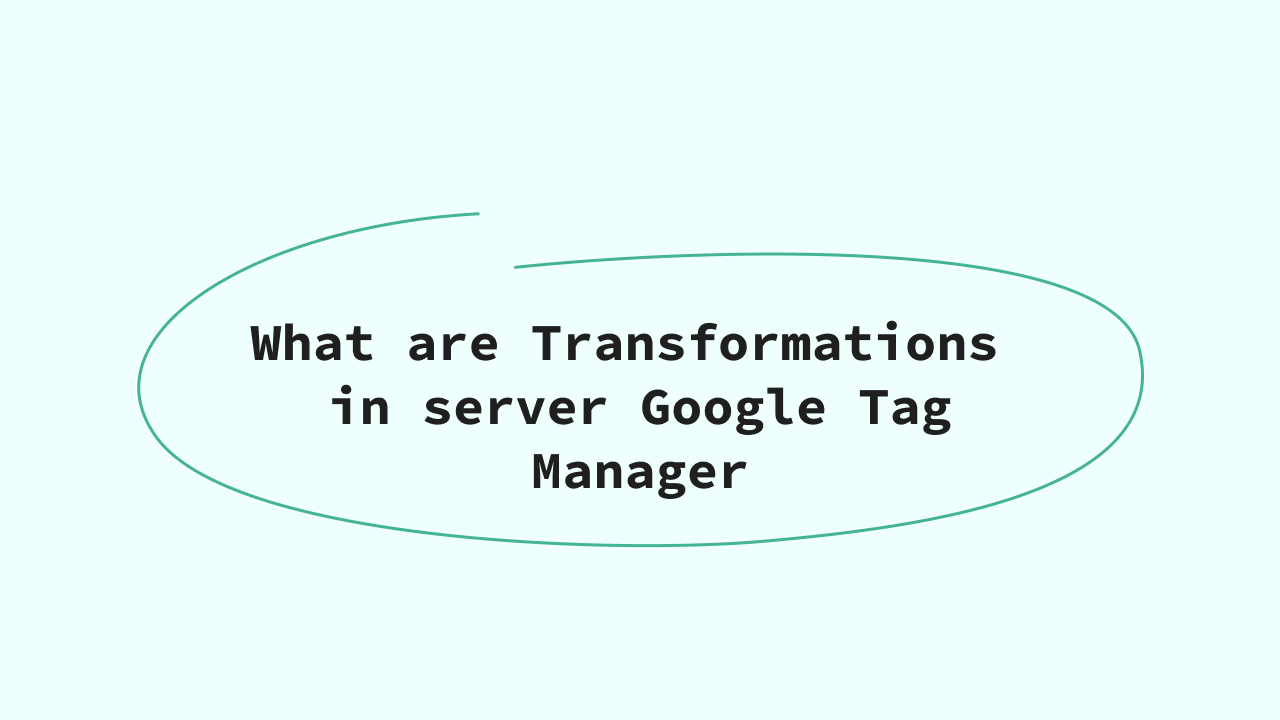 What are Transformations in server Google Tag Manager - Stape