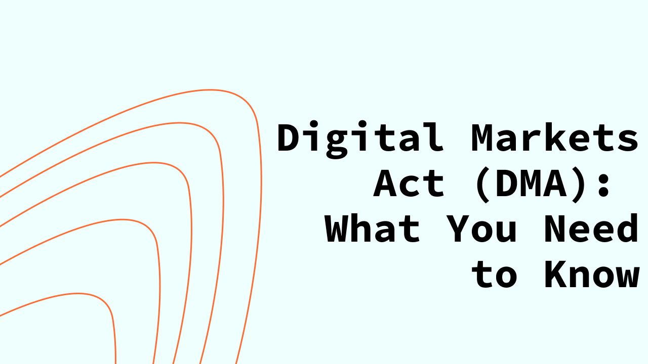 Digital Markets Act (DMA): What You Need to Know - Stape