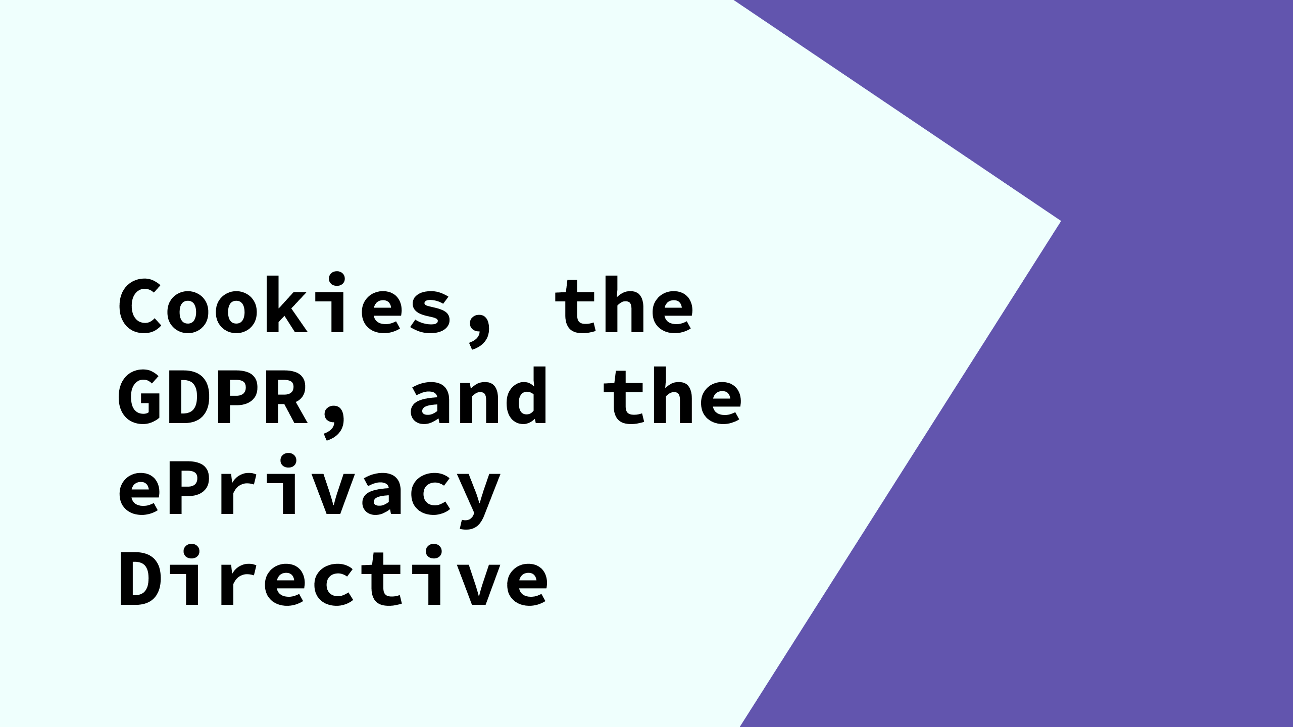 Cookies, the GDPR, CCPA, and the ePrivacy Directive - Explained by Stape