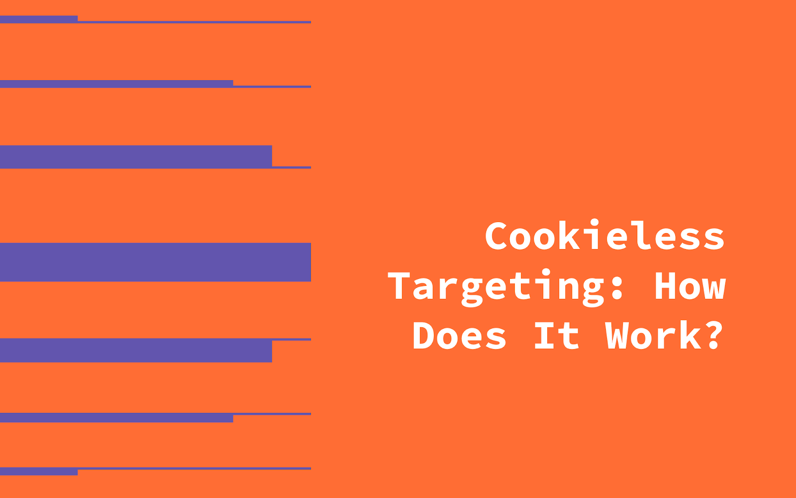 Cookieless targeting - how does it work, and why start it now