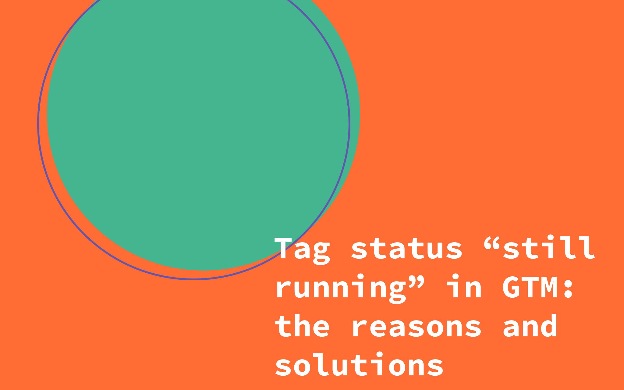 Still running tag status in GTM: the reasons and solutions - Stape