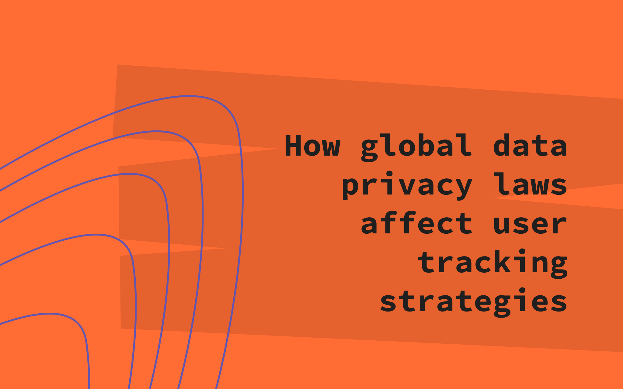 Global data privacy laws (GDPR, CCPA) + impact on tracking