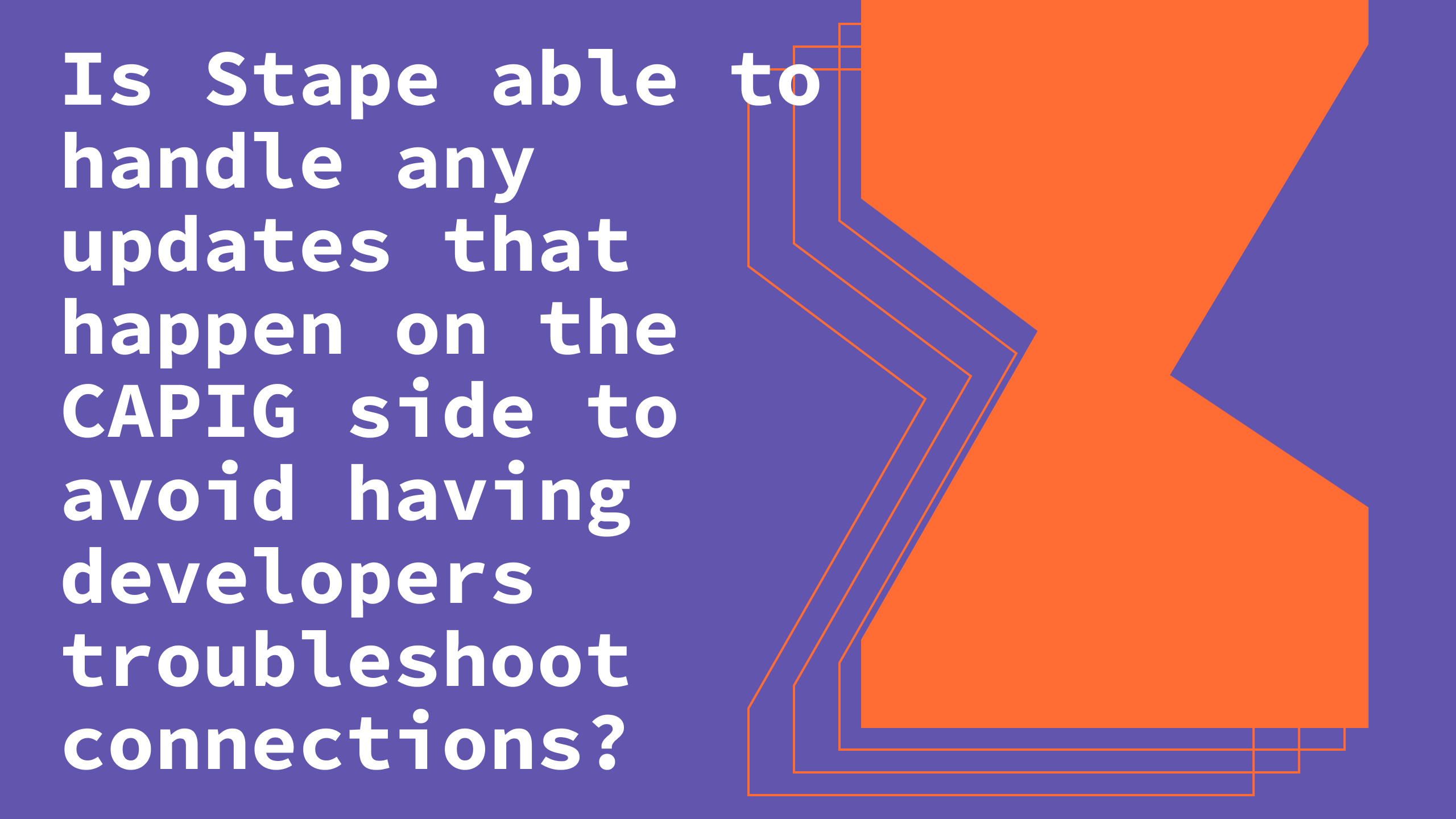 Is Stape able to handle any updates that happen on the CAPIG side to ...