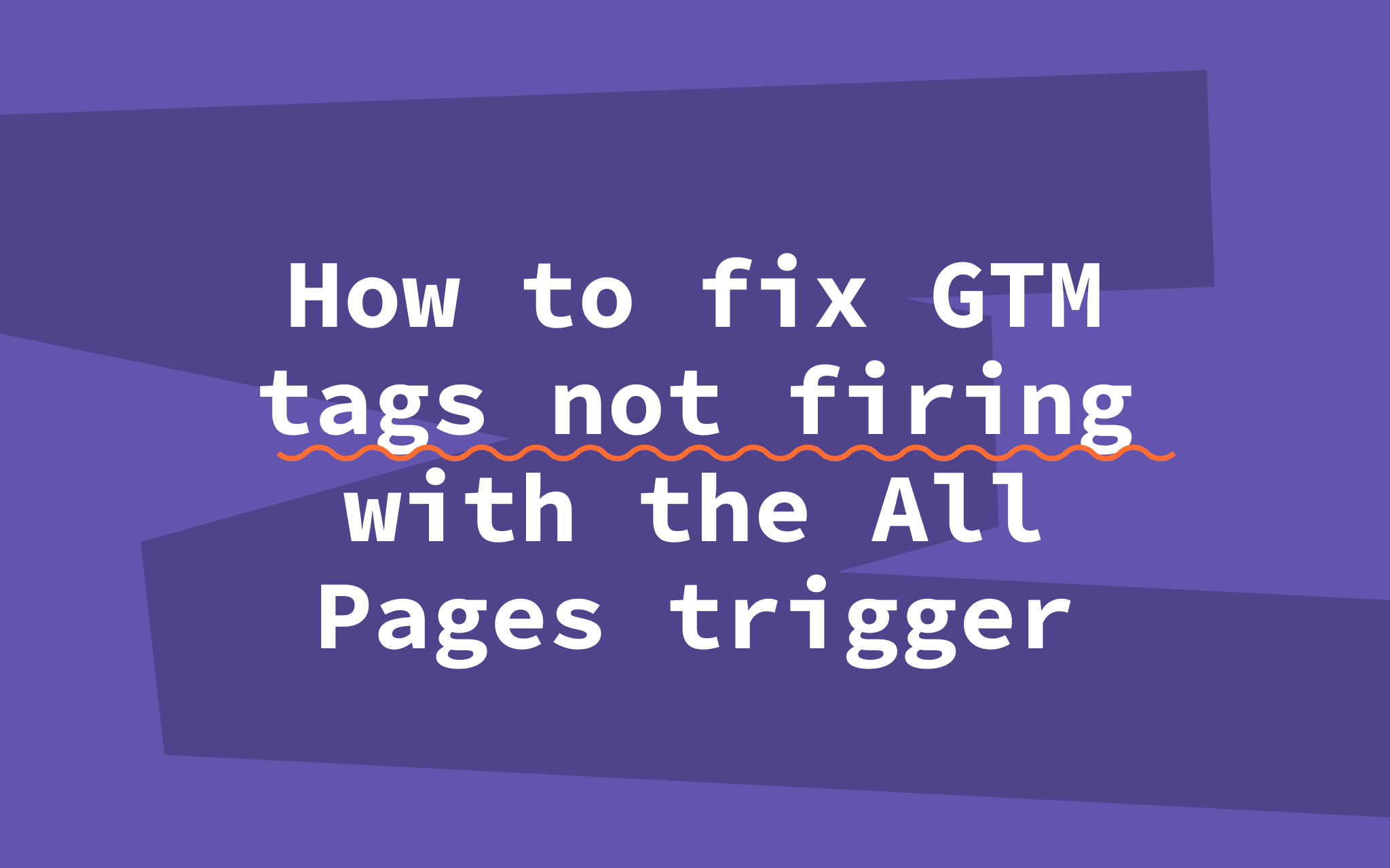 GTM Tags Not Firing at All Pages - Fixing the First Touch Issue